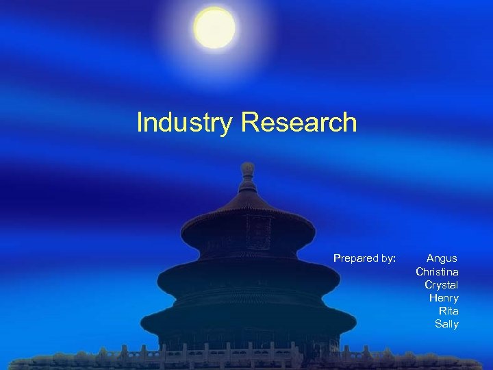 Industry Research Prepared by Angus Christina Crystal Henry