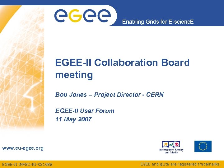 Enabling Grids for E-scienc E EGEE-II Collaboration Board