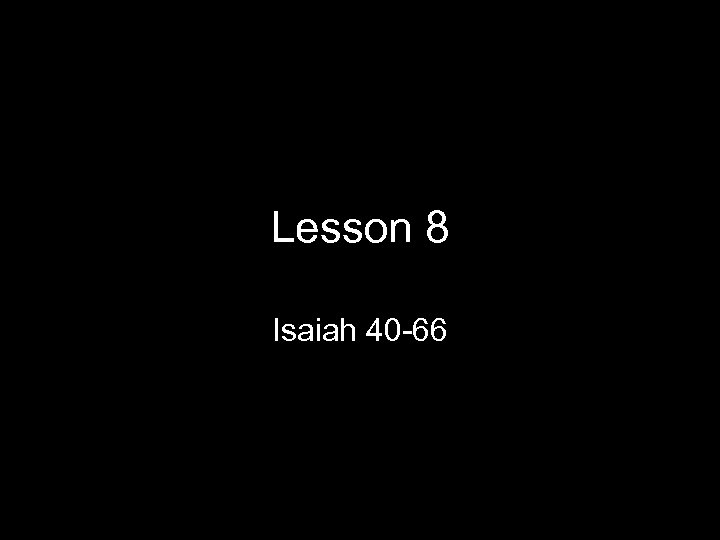 Lesson 8 Isaiah 40 -66 Jehovah will