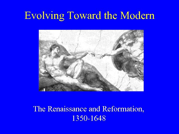 Evolving Toward the Modern The Renaissance and Reformation