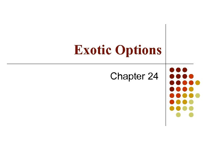 Exotic Options Chapter 24 Types of Exotics