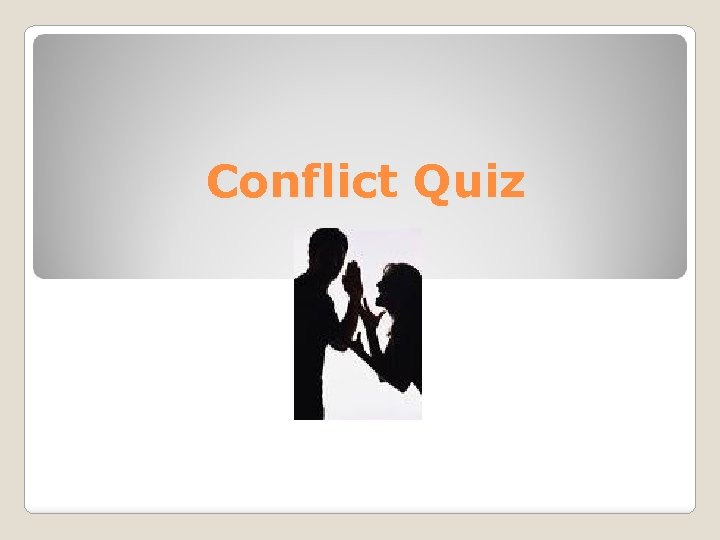 Conflict Quiz Part One 1 Define conflict