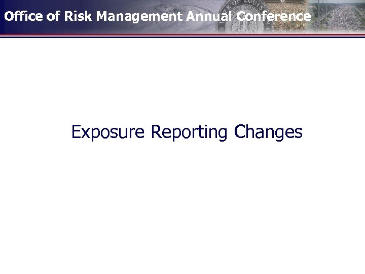 Office of Risk Management Annual Conference Exposure Reporting