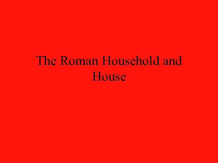 The Roman Household and House The Elite