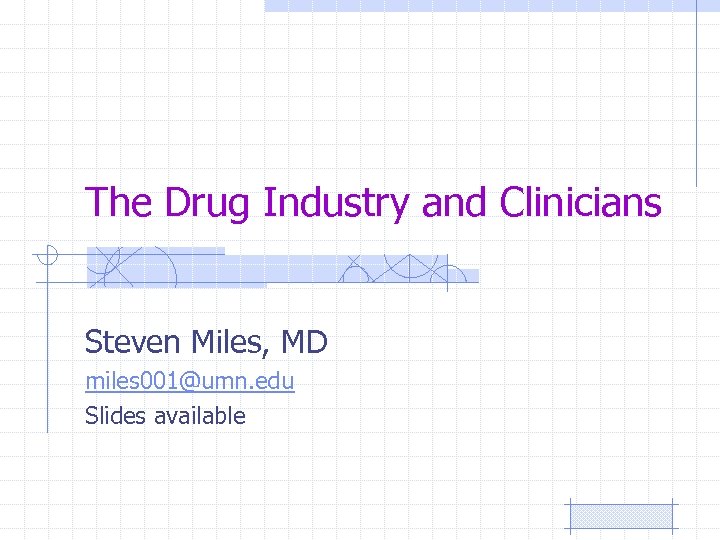The Drug Industry and Clinicians Steven Miles MD