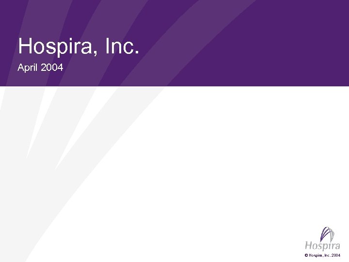 Hospira Inc April 2004 Hospira Inc 2004