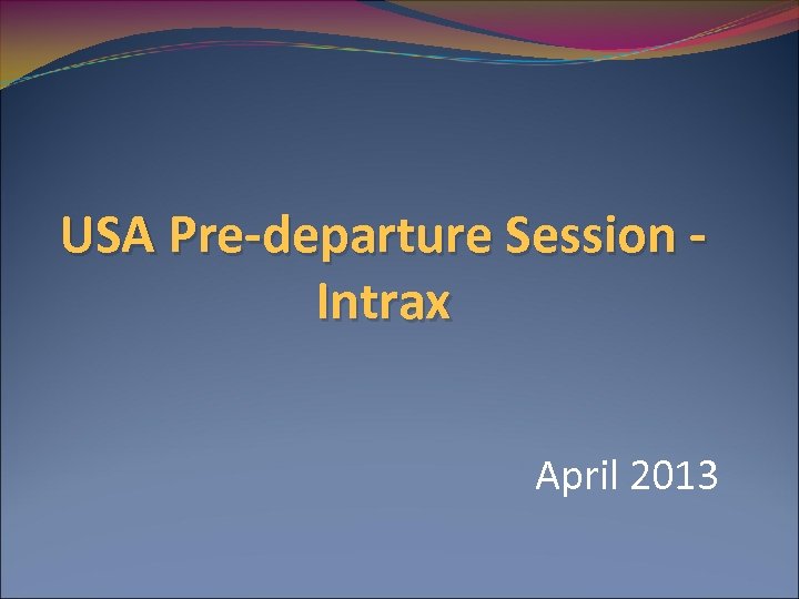 USA Pre-departure Session Intrax April 2013 Background
