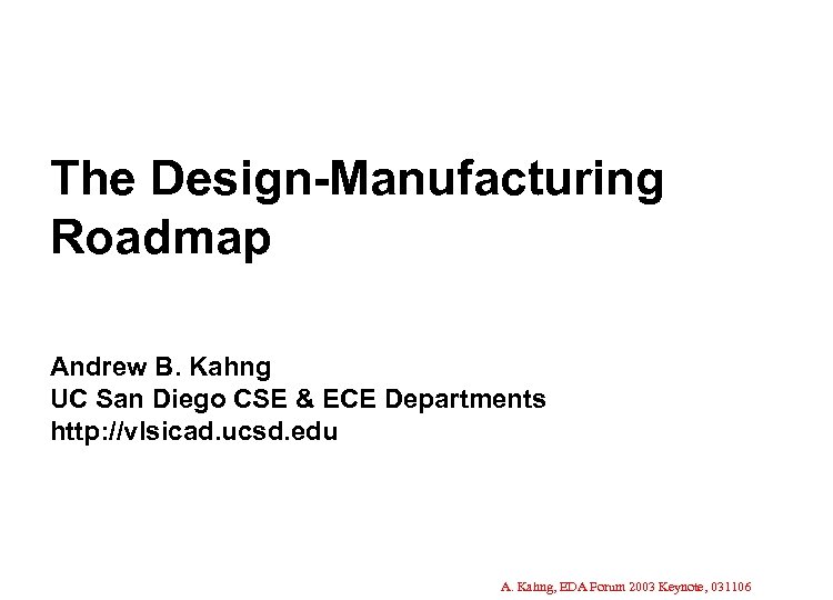The Design-Manufacturing Roadmap Andrew B Kahng UC San