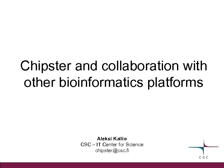 Chipster and collaboration with other bioinformatics platforms Aleksi