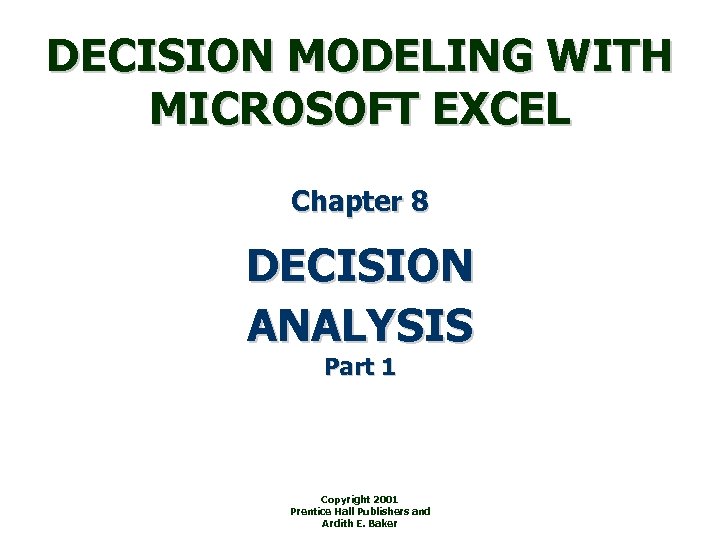 DECISION MODELING WITH MICROSOFT EXCEL Chapter 8 DECISION