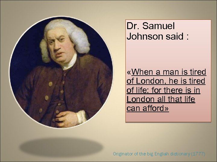 London is Dr Samuel Johnson said