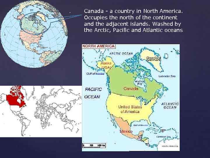 Canada Canada — a country in