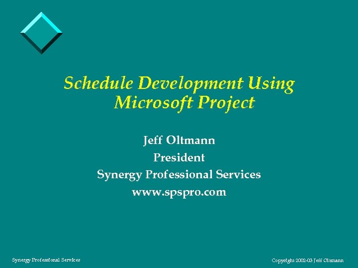 Schedule Development Using Microsoft Project Jeff Oltmann President