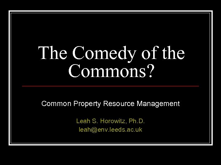 The Comedy of the Commons Common Property Resource