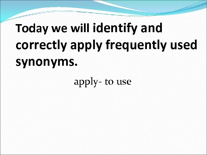 Today we will identify and correctly apply frequently