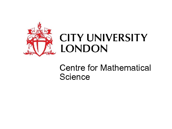 Centre for Mathematical Science Mathematics at City