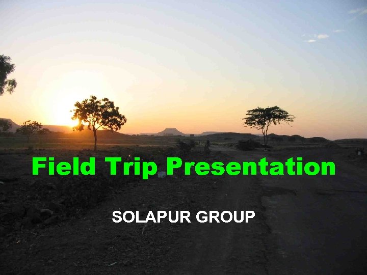 Field Trip Presentation SOLAPUR GROUP Group composition