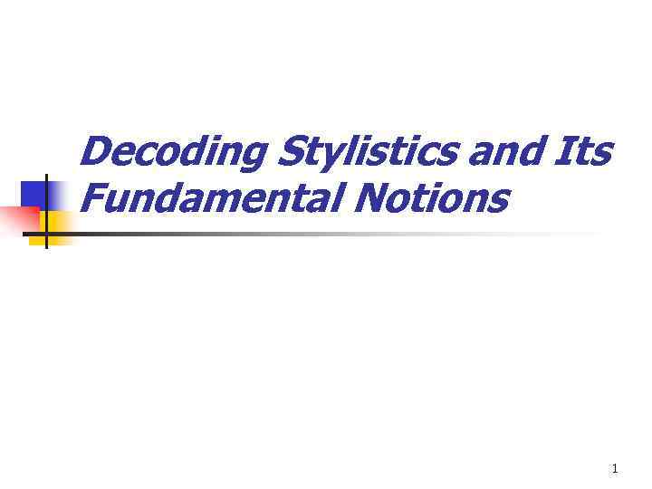 Decoding Stylistics and Its Fundamental Notions 1