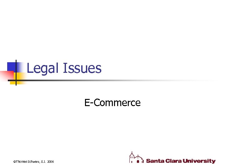 Legal Issues E-Commerce Thomas Schwarz S J 2006