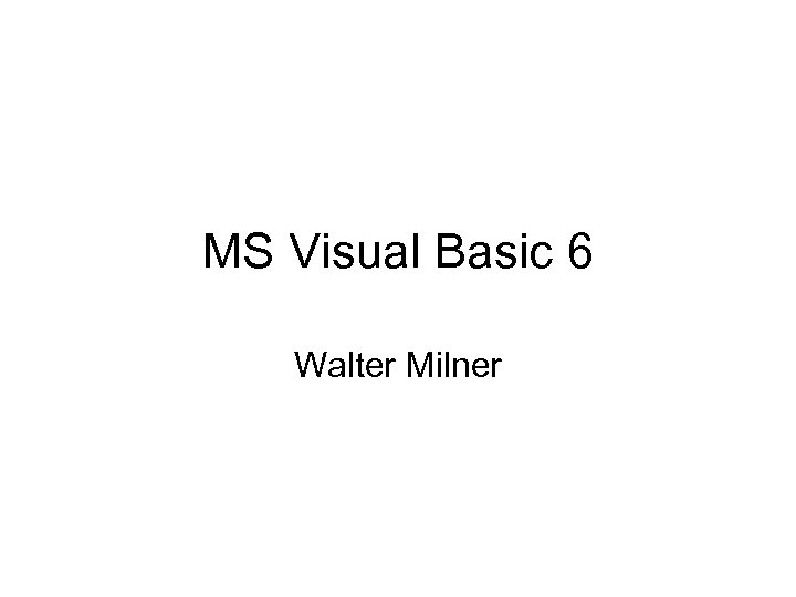 MS Visual Basic 6 Walter Milner VB