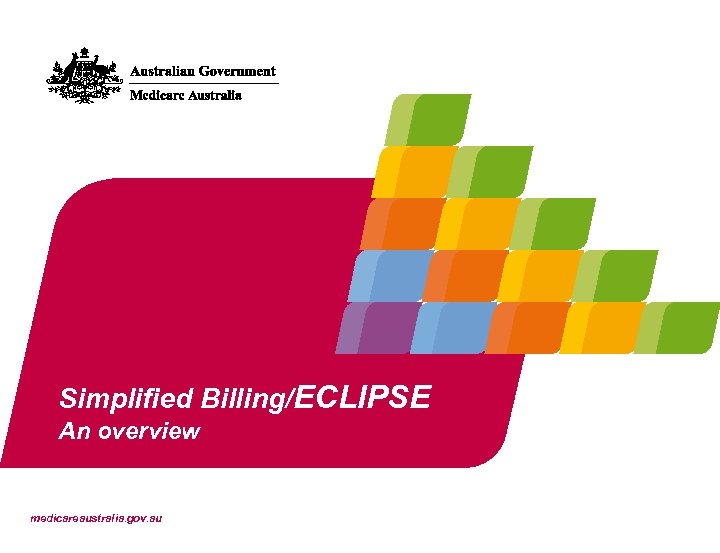 Simplified Billing ECLIPSE An overview medicareaustralia gov au
