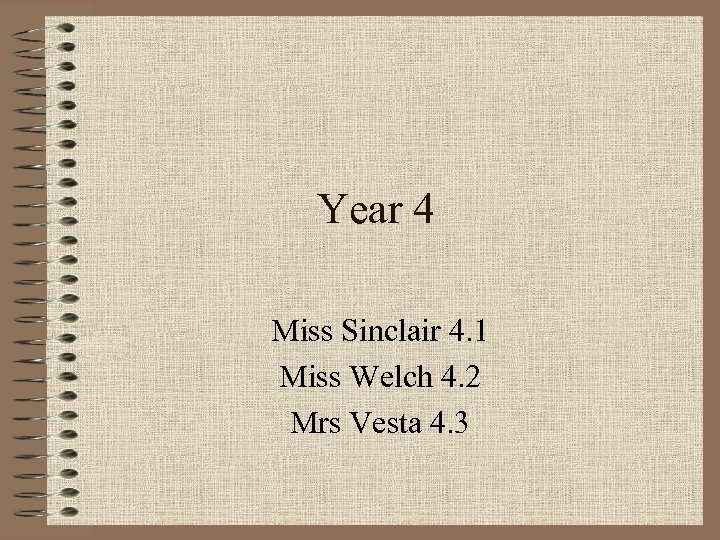 Year 4 Miss Sinclair 4 1 Miss Welch