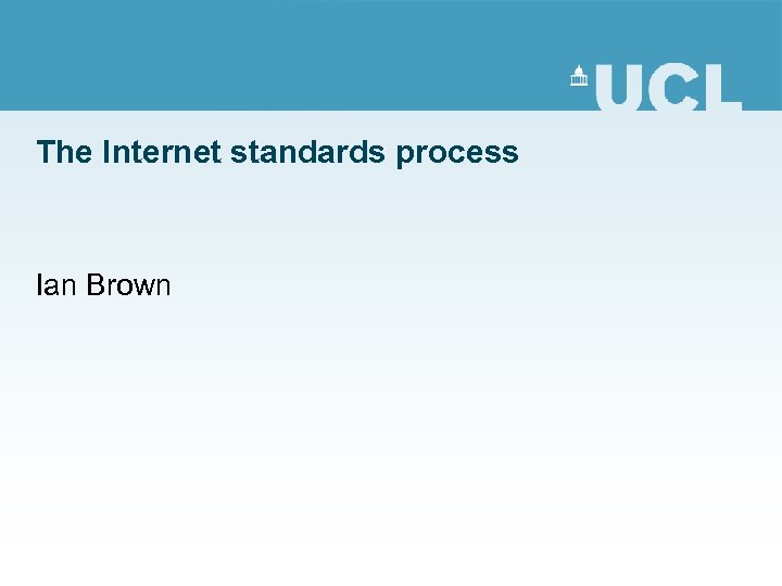 The Internet standards process Ian Brown Overview