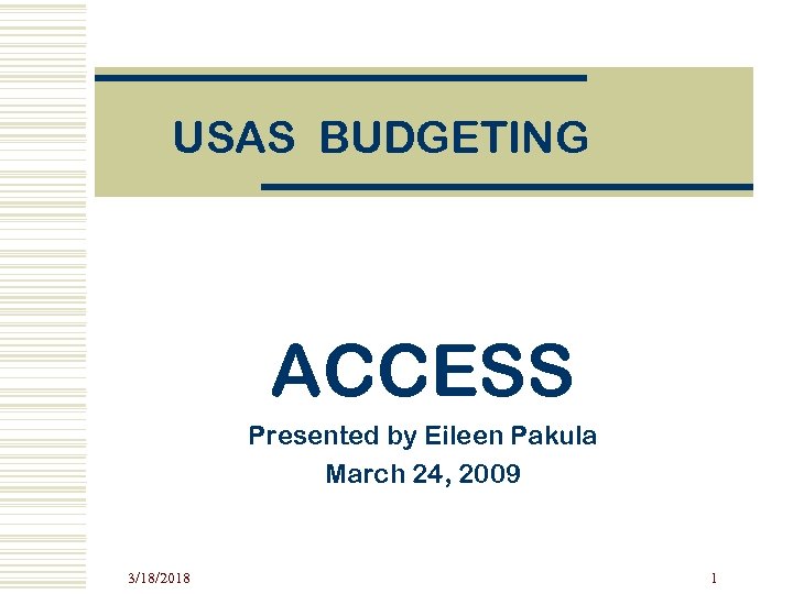 USAS BUDGETING ACCESS Presented by Eileen Pakula March