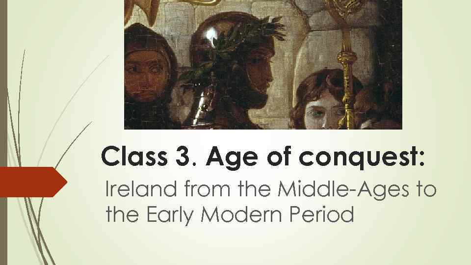 Class 3 Age of conquest Ireland from the