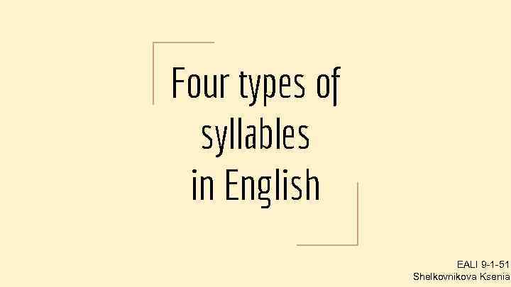 Four types of syllables in English EALI 9
