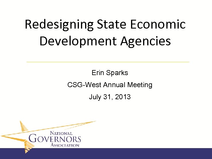 Redesigning State Economic Development Agencies Erin Sparks CSG-West