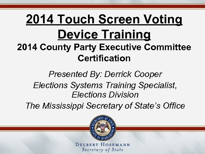 2014 Touch Screen Voting Device Training 2014 County