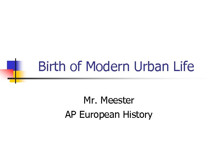 Birth of Modern Urban Life Mr Meester AP