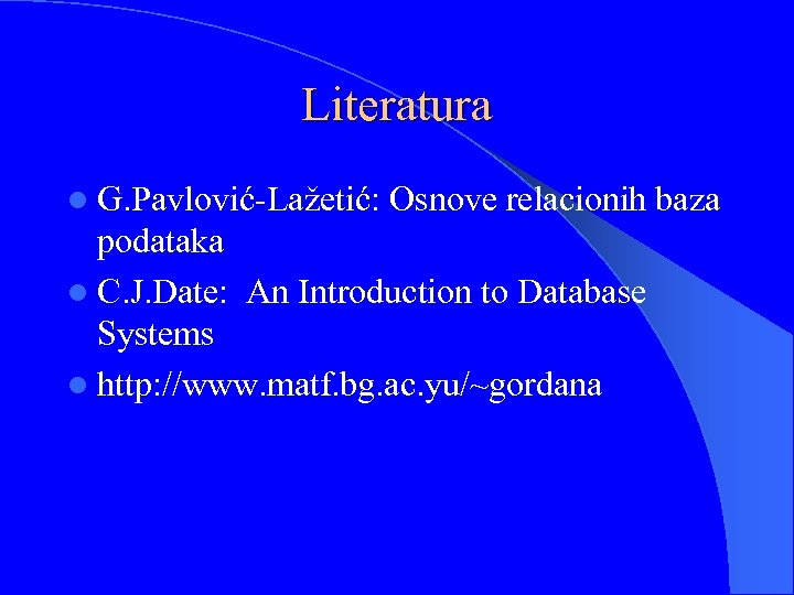 RELACIONE BAZE PODATAKA Dr Gordana Pavlović-Lažetić Sadržaj