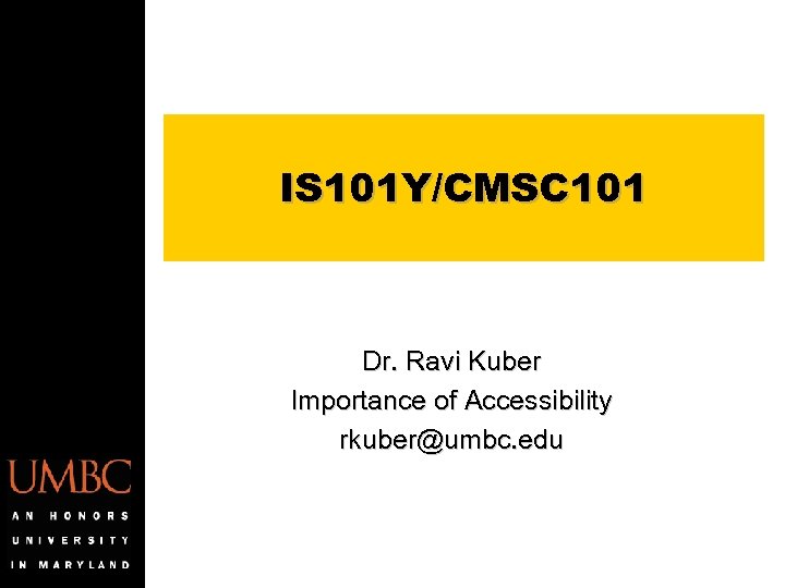 IS 101 Y CMSC 101 Dr Ravi Kuber Importance