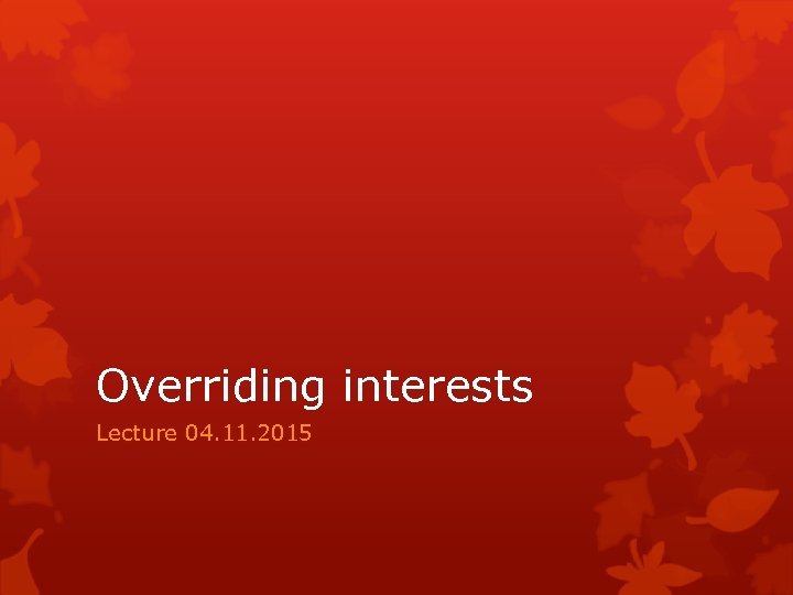 Overriding interests Lecture 04 11 2015 The