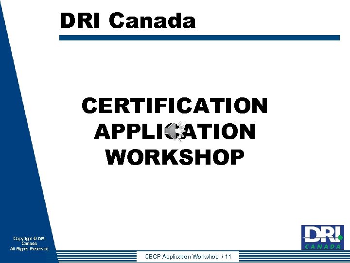 DRI Canada CERTIFICATION APPLICATION WORKSHOP Copyright DRI