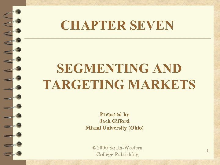 CHAPTER SEVEN SEGMENTING AND TARGETING MARKETS Prepared by