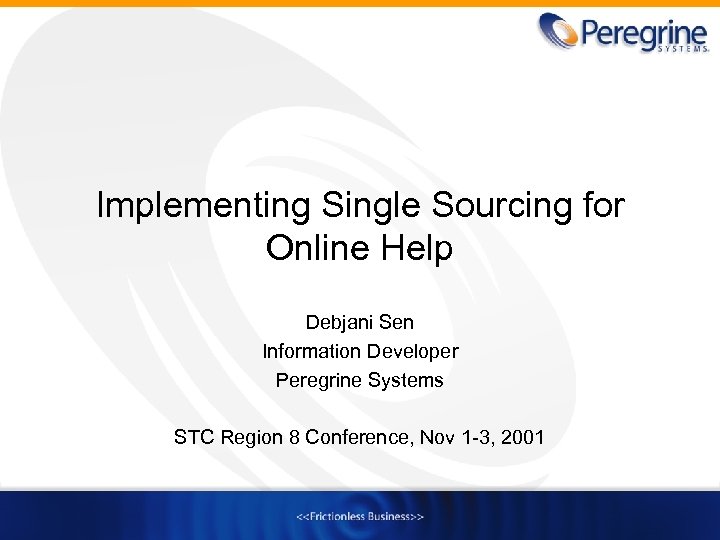 Implementing Single Sourcing for Online Help Debjani Sen