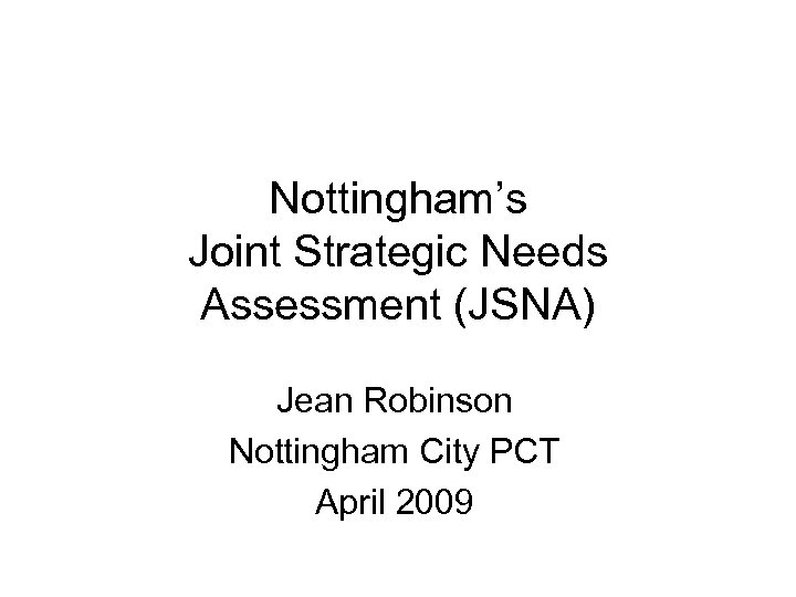 Nottingham s Joint Strategic Needs Assessment JSNA Jean Robinson