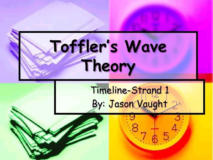 Toffler s Wave Theory Timeline-Strand 1 By Jason Vaught