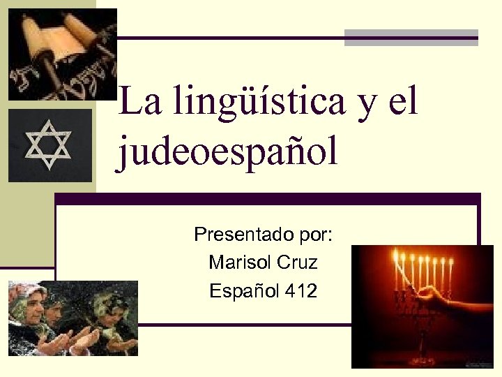 La lingüística y el judeoespañol Presentado por Marisol