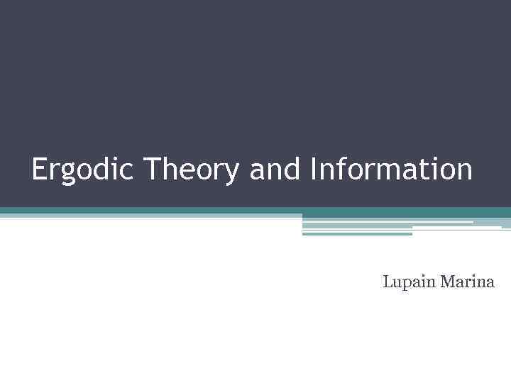 Ergodic Theory and Information Lupain Marina The