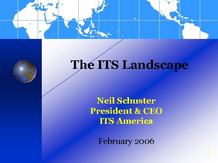 The ITS Landscape Neil Schuster President CEO