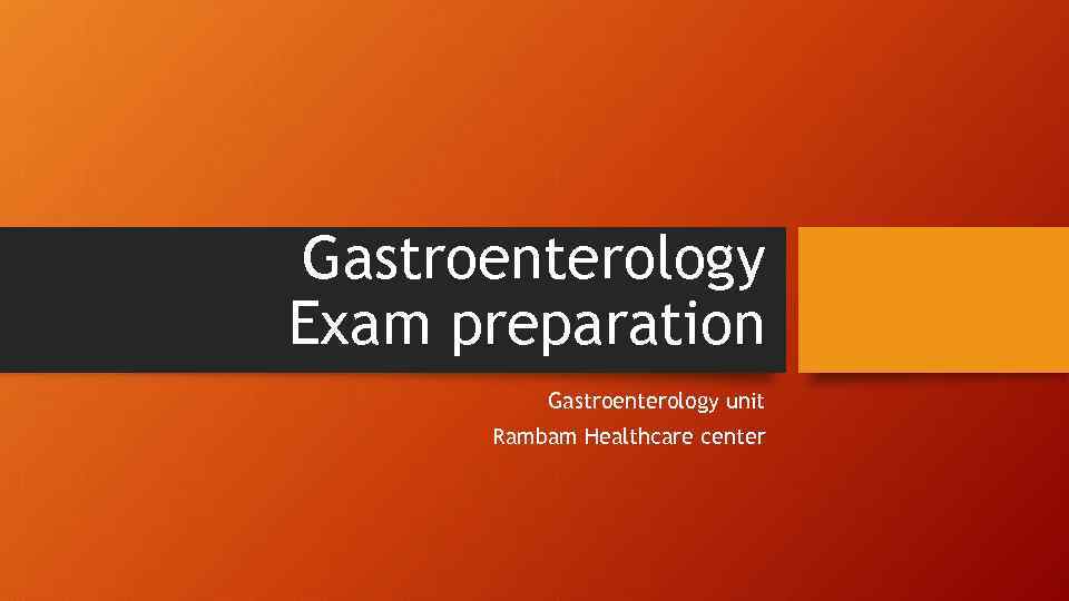 Gastroenterology Exam preparation Gastroenterology unit Rambam ...