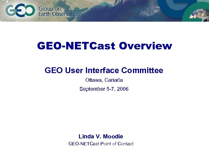 GEO-NETCast Overview GEO User Interface Committee Ottawa Canada