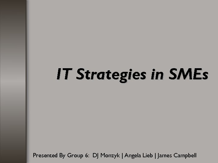 IT Strategies in SMEs Presented By Group 6