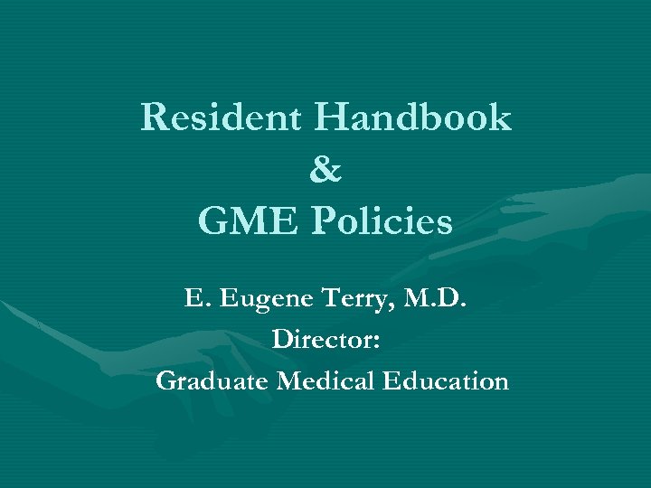 Resident Handbook GME Policies E Eugene Terry