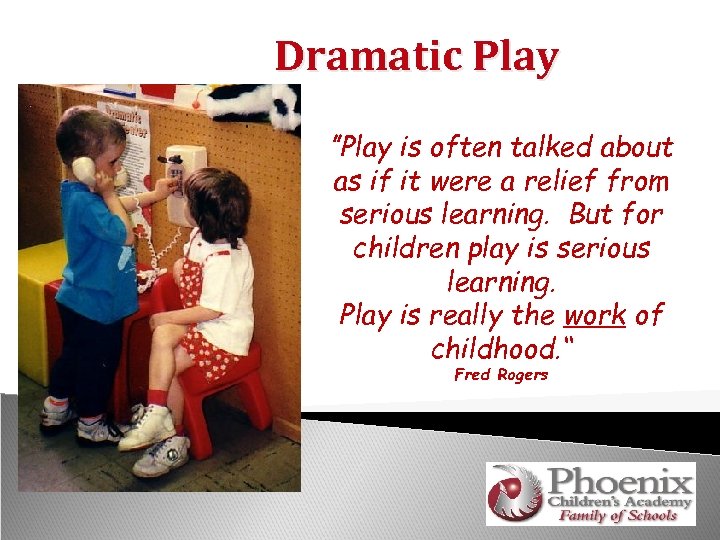Dramatic Play Play is often talked about as