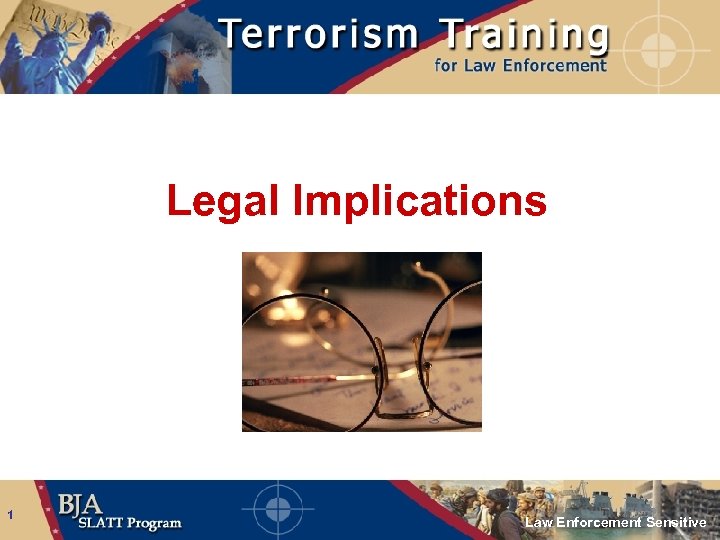 Legal Implications 1 Law Enforcement Sensitive Legal